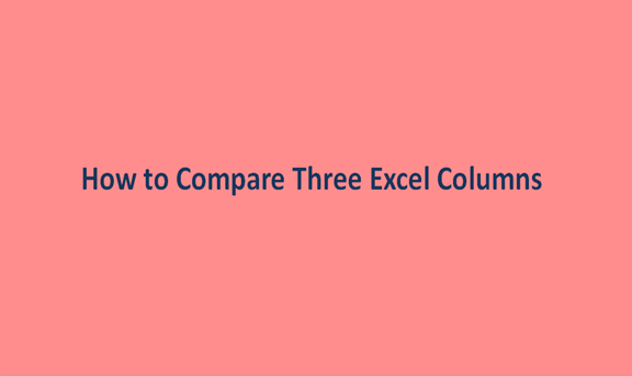 Complete guide on How to Compare Three Excel Columns | Basic Excel Tutorial