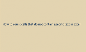 How to count cells that don't contain specific text in Excel
