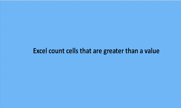 Complete Guide On How To Count Cells That Are Greater Than A Value In Excel Basic Excel Tutorial