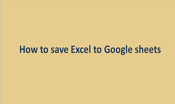 Tutorial On How To Save Excel To Google Sheets Basic Excel Tutorial