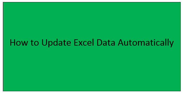 How To Update Excel Data Automatically Basic Excel Tutorial